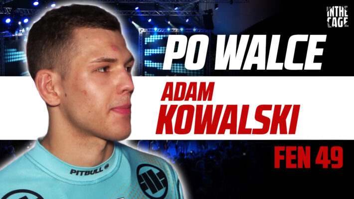 Adam KOWALSKI po wygranej nad Owczarkiem: „Niech mój przeciwnik sam się ...